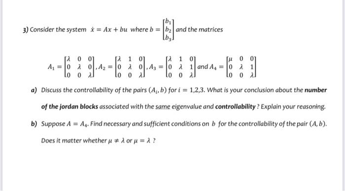 Solved 3) Consider the system x˙=Ax+bu where b=⎣⎡b1b2b3⎦⎤ | Chegg.com