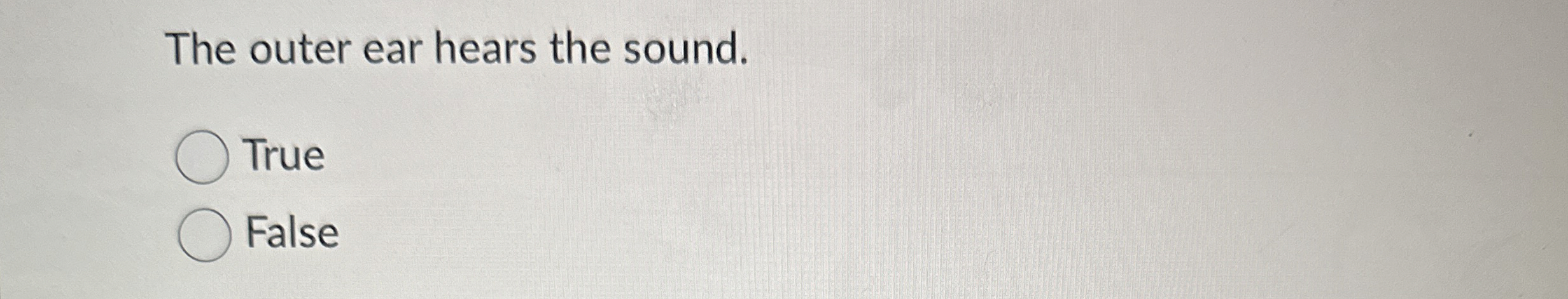 Solved The outer ear hears the sound.TrueFalse | Chegg.com