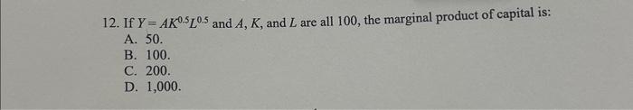 Solved 12. If Y=AK0.5L0.5 and A,K, and L are all 100 , the | Chegg.com