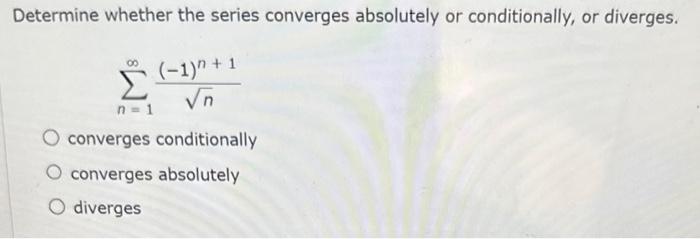 Solved Determine whether the series converges absolutely or | Chegg.com