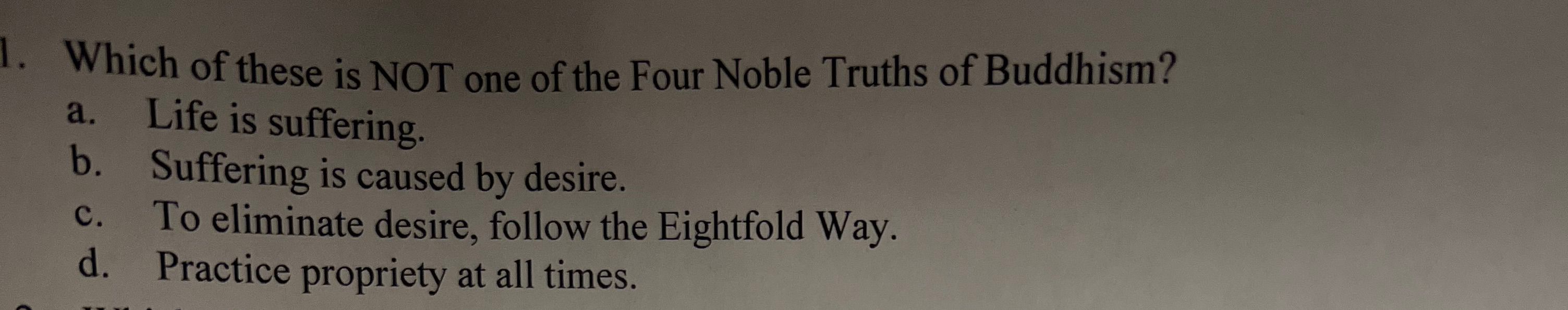 Solved Which of these is NOT one of the Four Noble Truths of | Chegg.com
