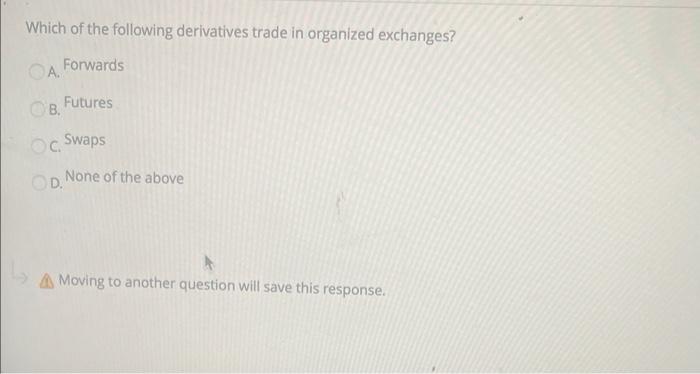 Solved Which of the following derivatives trade in organized | Chegg.com