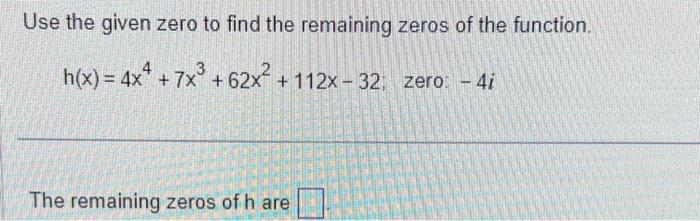 Solved Use the given zero to find the remaining zeros of the | Chegg.com