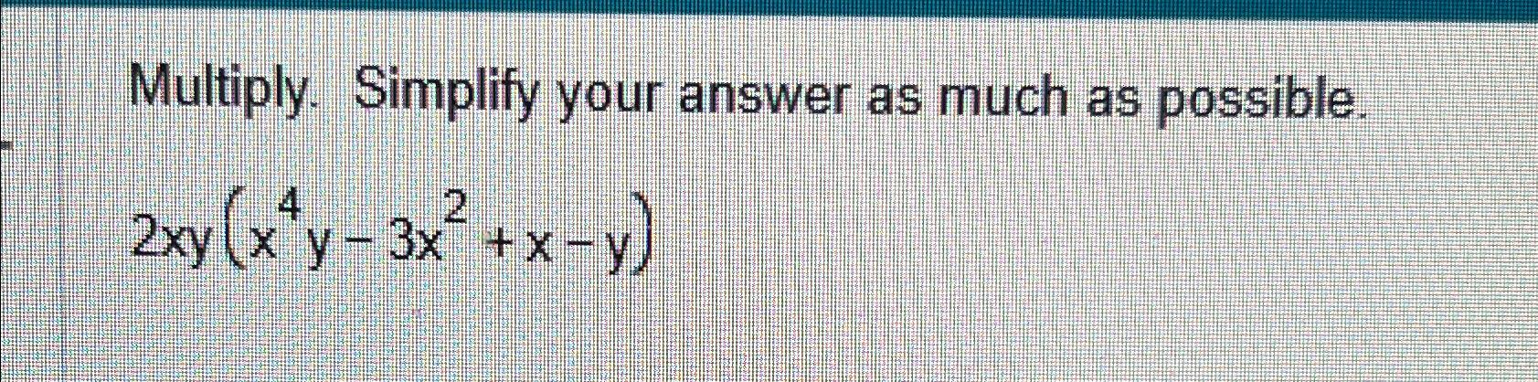 Solved Multiply. Simplify your answer as much as | Chegg.com