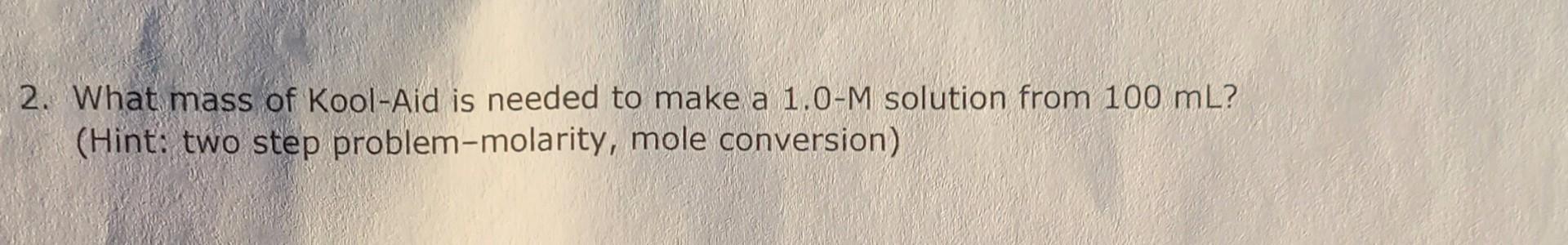 Solved 2. What mass of Kool-Aid is needed to make a 1.0-M | Chegg.com