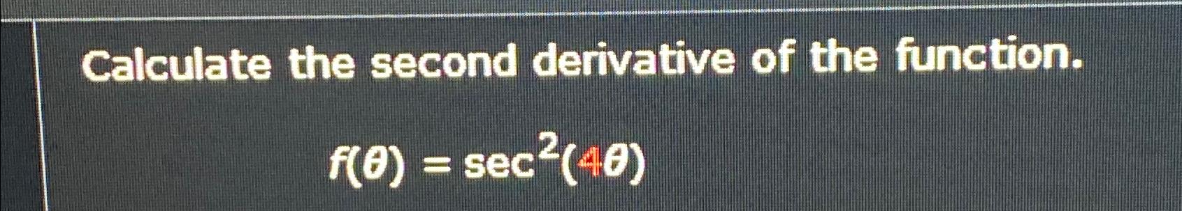 Solved Calculate the second derivative of the | Chegg.com