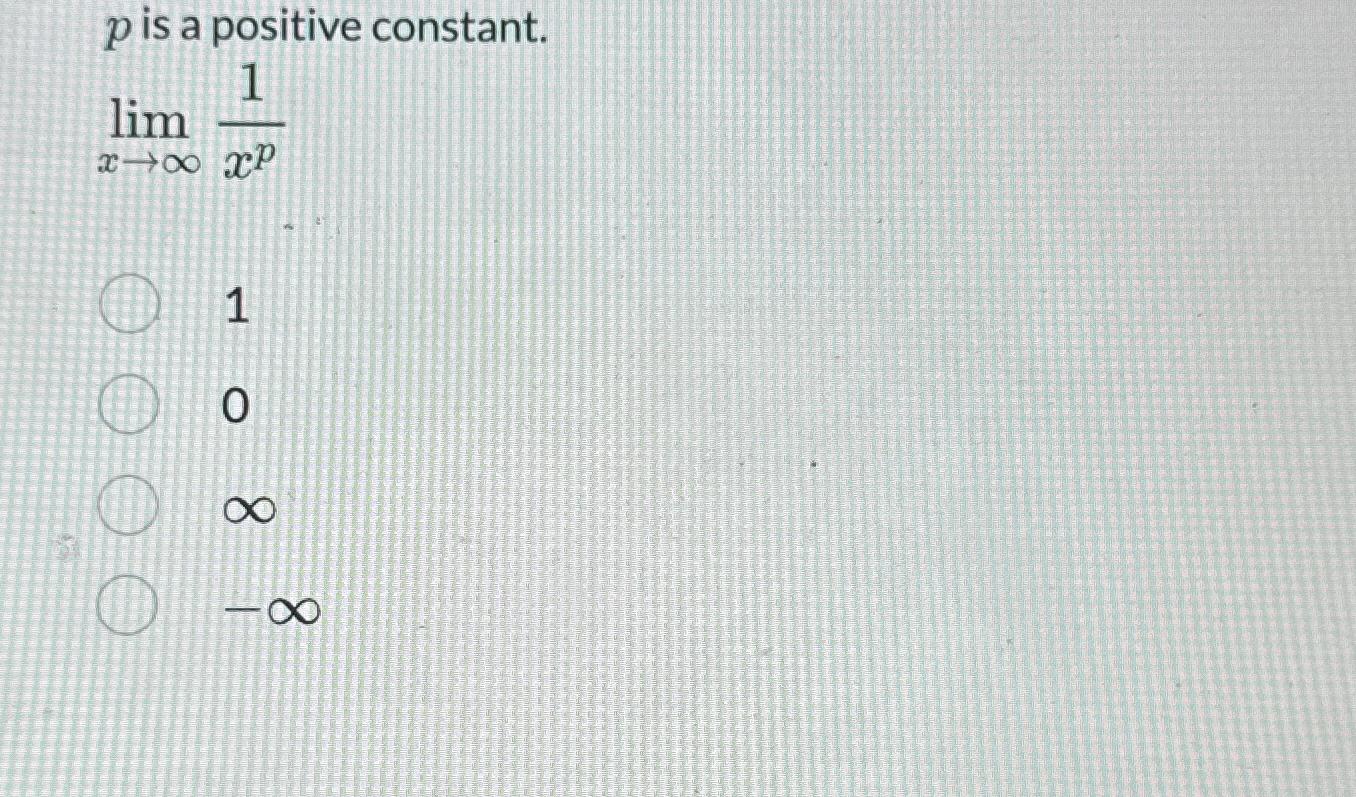 Solved p ﻿is a positive constant.limx→∞1xp10∞-∞ | Chegg.com