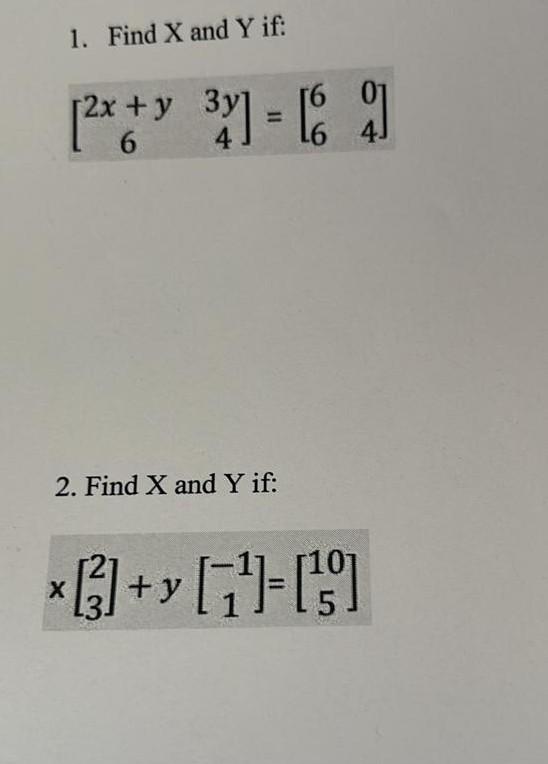 Solved 1. Find X and Y if: [2x+y63y4]=[6604] 2. Find X and Y | Chegg.com