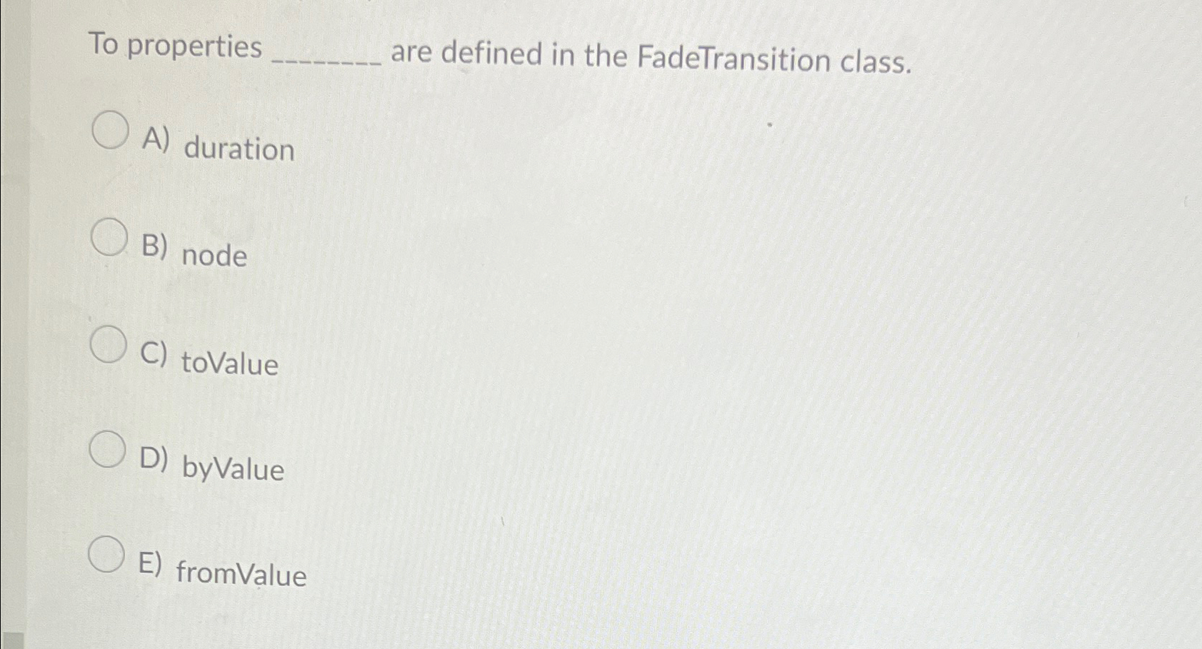 Solved To properties are defined in the FadeTransition | Chegg.com