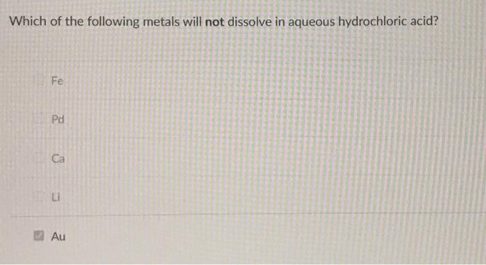 Solved Which of the following metals will not dissolve in | Chegg.com