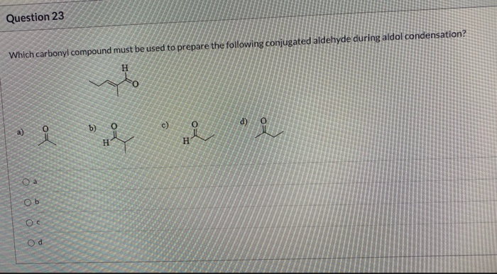 Solved Question 23 Which carbonyl compound must be used to | Chegg.com