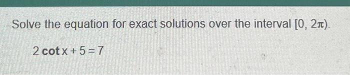 Solved solve the equation for the exact solutions over the | Chegg.com