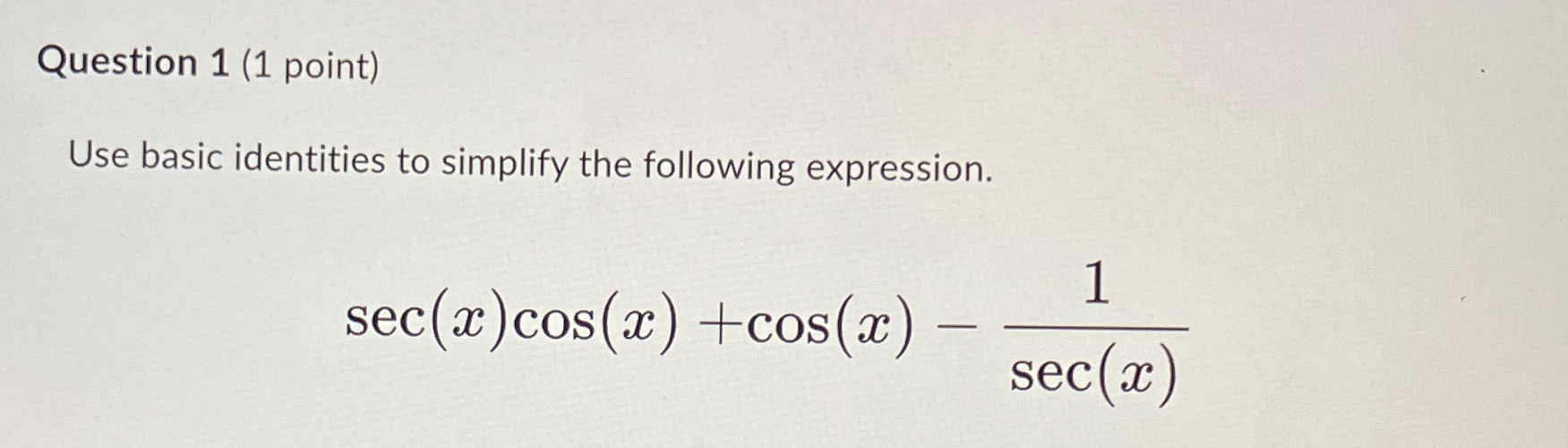Solved Question 1 (1 ﻿point)Use basic identities to simplify | Chegg.com