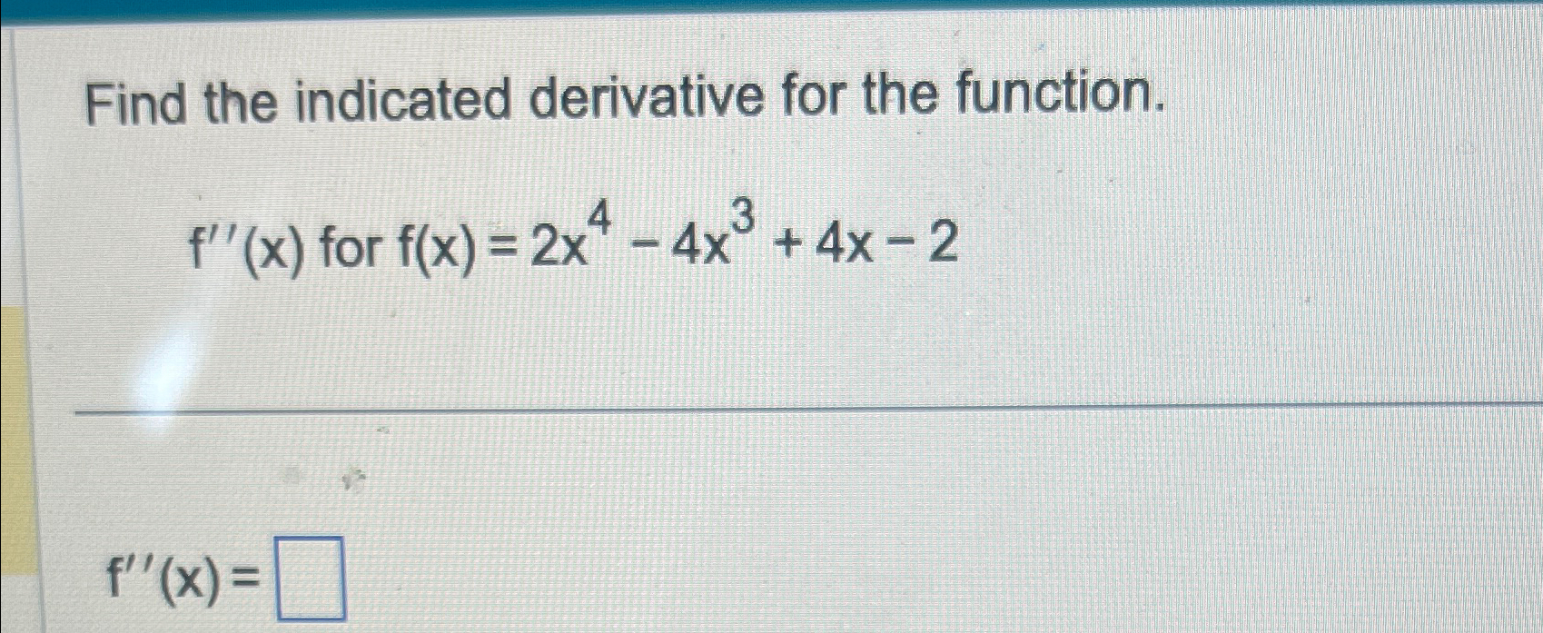 Solved Find the indicated derivative for the function.f''(x) | Chegg.com