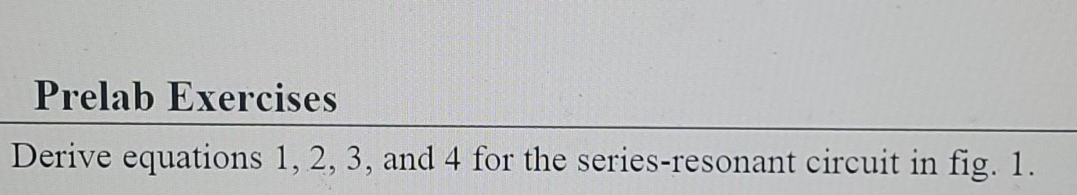 Solved Prelab Exercises Derive equations 1, 2, 3, and 4 for | Chegg.com