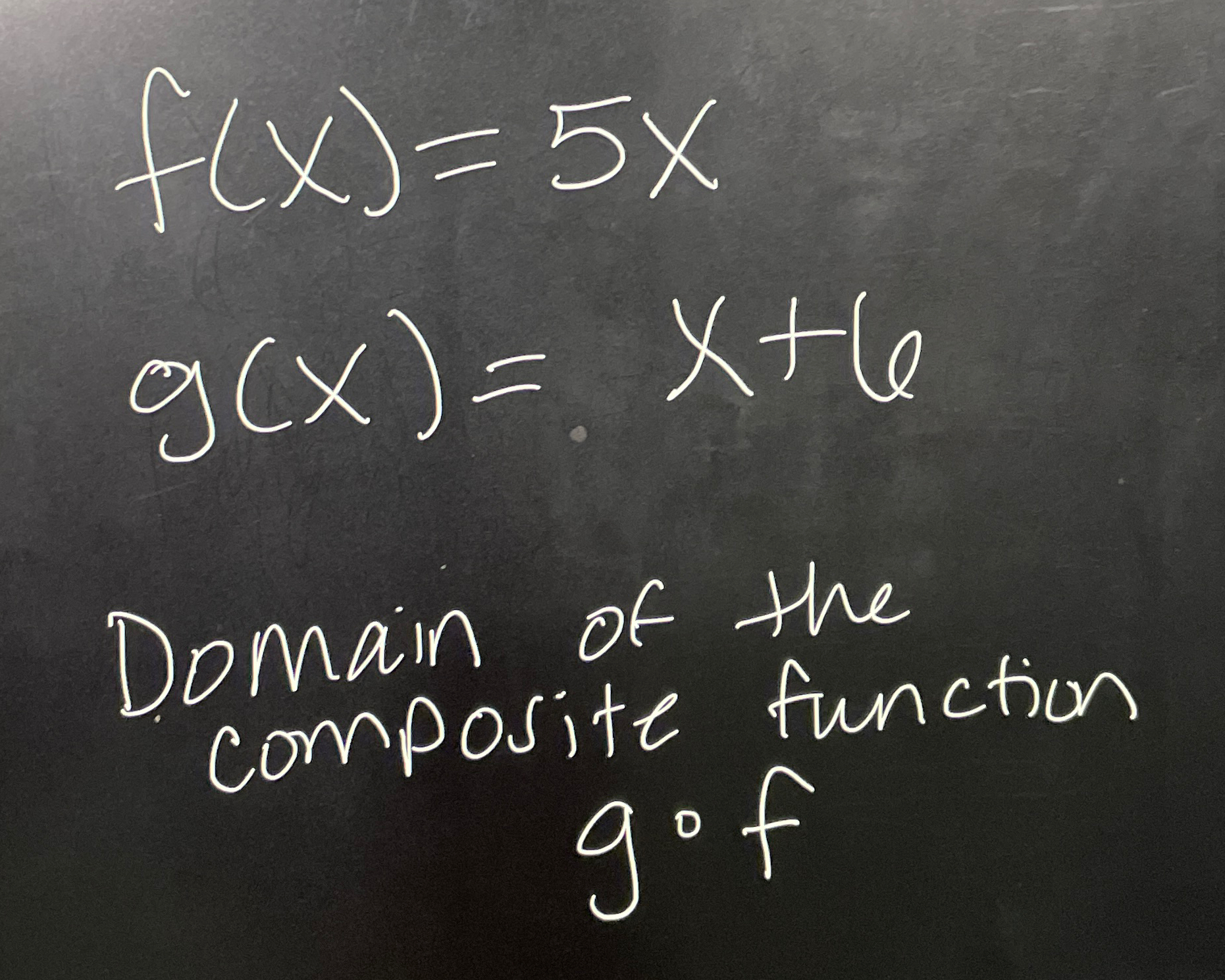Solved f(x)=5xg(x)=x+6Domain of the composite function g•f | Chegg.com