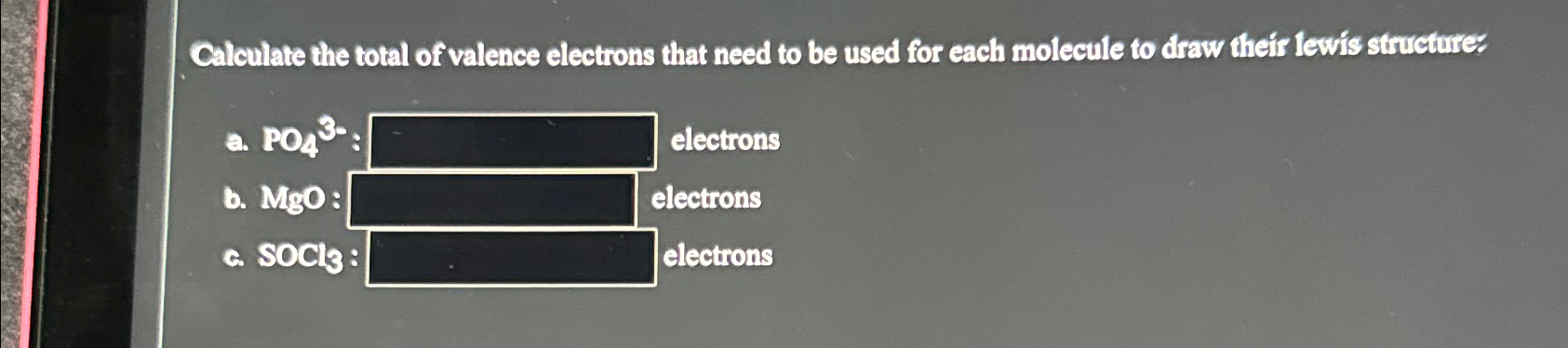 Solved Calculate the total of valence electrons that need to | Chegg.com