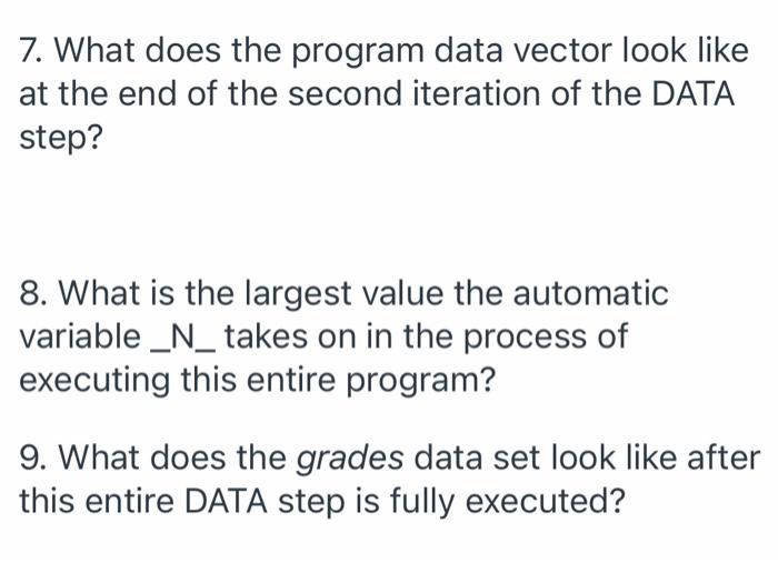 Solved Given the following SAS program: data grades; input | Chegg.com