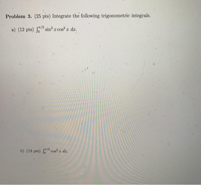 Solved Problem 3. (25 pts) Integrate the following | Chegg.com Solved Problem 3. (25 pts) Integrate the following | Chegg.com