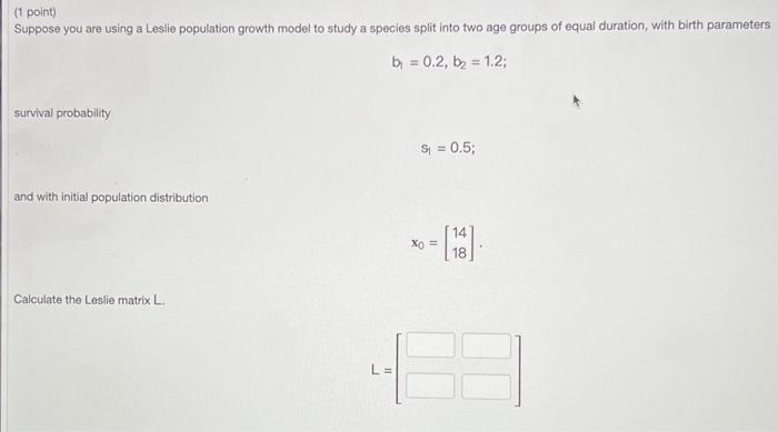 Solved (1 point) Suppose you are using a Leslie population | Chegg.com