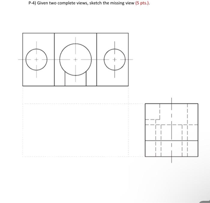 P 4 Given Two Complete Views Sketch The Missing 