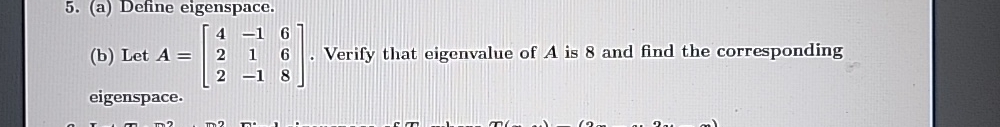 (a) ﻿Define eigenspace.(b) ﻿Let A=[4-162162-18]. | Chegg.com