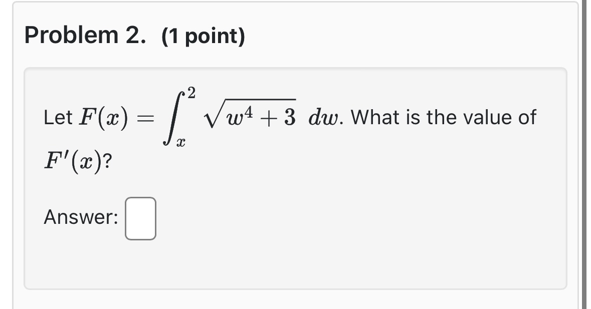 Solved Problem 2. (1 ﻿point)Let F(x)=∫x2w4+32dw. ﻿What is | Chegg.com
