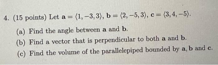 Solved 4. (15 points) Let a= 1,−3,3 ,b= 2,−5,3 ,c= 3,4,−5 . | Chegg.com