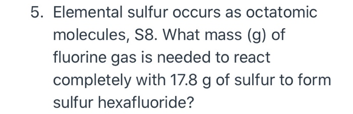 Solved 5. Elemental sulfur occurs as octatomic molecules, | Chegg.com
