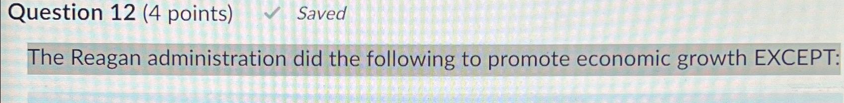 Solved Question 12 (4 ﻿points)SavedThe Reagan administration | Chegg.com