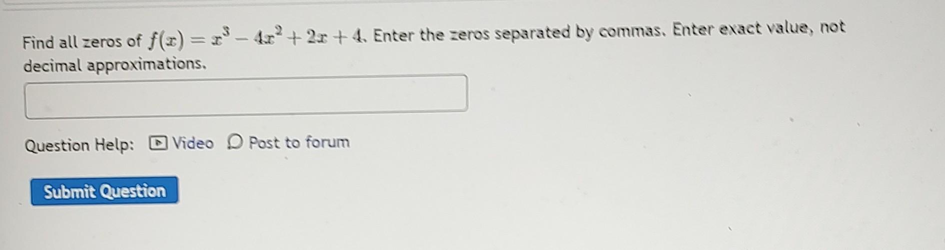 Solved Find all zeros of f(x)=x3−4x2+2x+4. Enter the zeros | Chegg.com