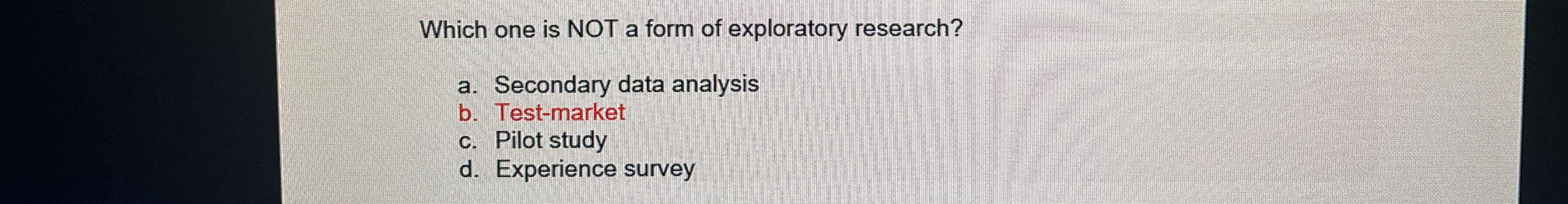 Solved Which one is NOT a form of exploratory research?a. | Chegg.com