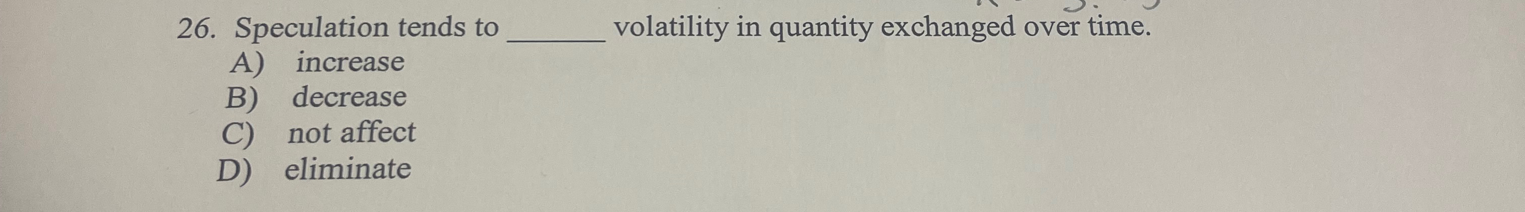 Solved Speculation tends to volatility in quantity exchanged | Chegg.com