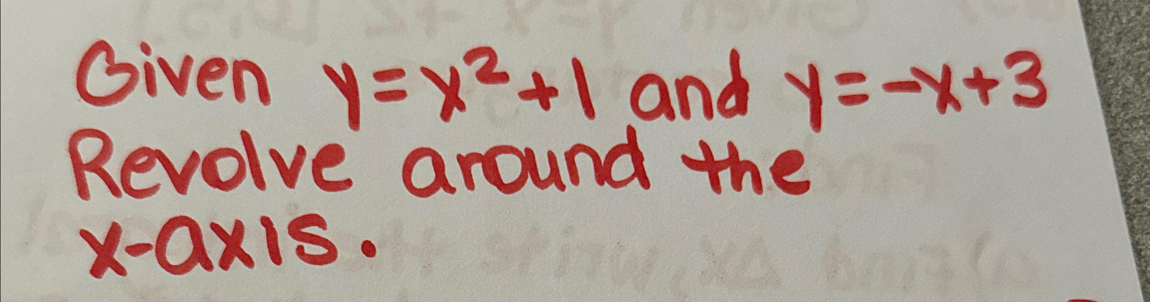 Solved Given y=x2+1 ﻿and y=-x+3 ﻿Revolve around the x-axis. | Chegg.com