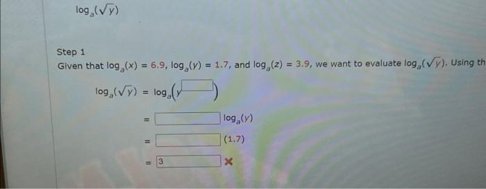 Solved Step 1 Given that loga(x)=6.9,loga(y)=1.7, and | Chegg.com