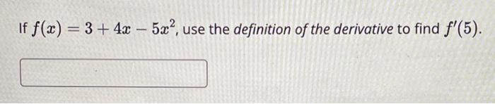 Solved If f(x)=3+4x−5x2, use the definition of the | Chegg.com