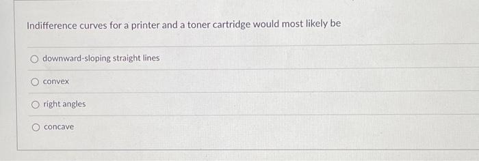 Solved Indifference curves for a printer and a toner | Chegg.com