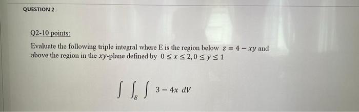 Solved Q2-10 points: Evaluate the following triple integral | Chegg.com