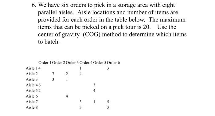Solved 6. We have six orders to pick in a storage area with | Chegg.com