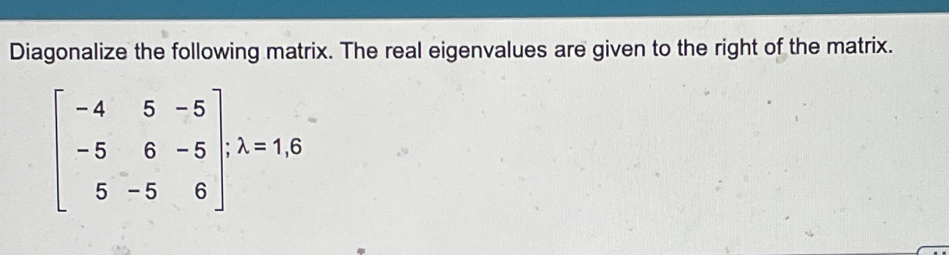Solved Diagonalize the following matrix. The real | Chegg.com