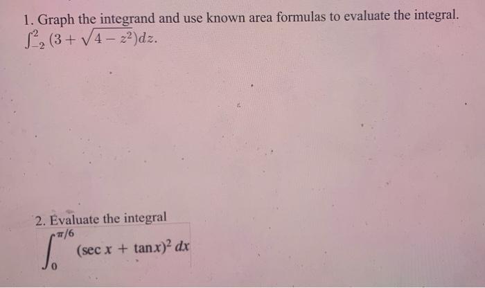 Solved 1. Graph the integrand and use known area formulas to | Chegg.com
