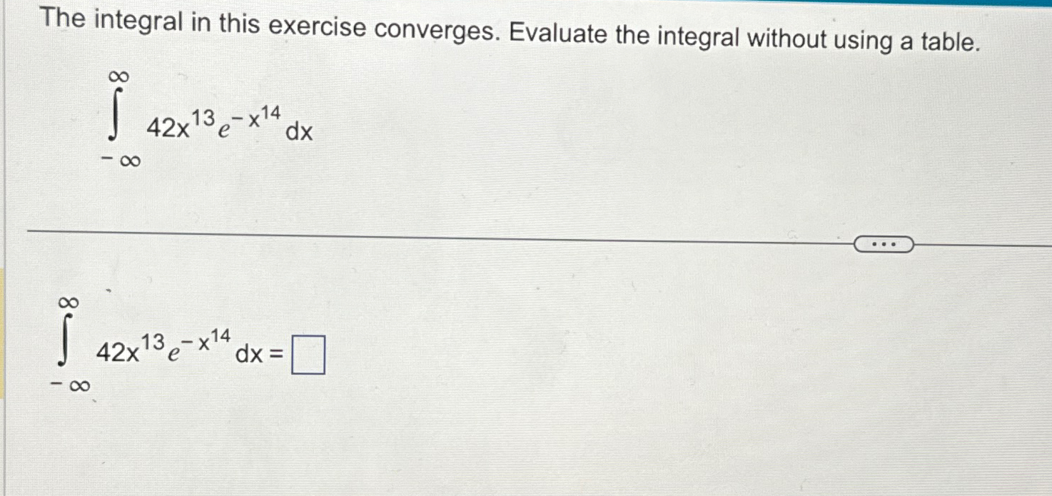 Solved The integral in this exercise converges. Evaluate the | Chegg.com