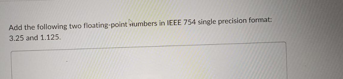 Solved Add the following two floating-point qिumbers in IEEE | Chegg.com