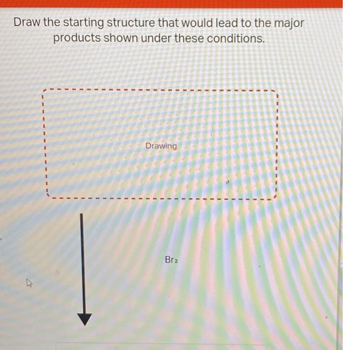 Solved Draw the starting structure that would lead to the | Chegg.com