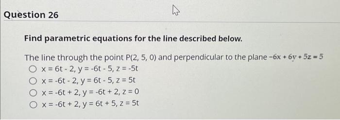 Solved Find parametric equations for the line described | Chegg.com