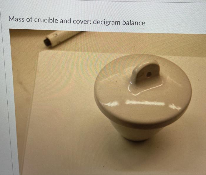 Mass of crucible and cover: centigram balance | Chegg.com