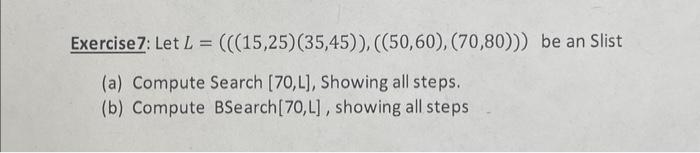 Solved Exercise7: Let L=(((15,25)(35,45)),((50,60),(70,80))) | Chegg.com