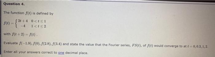 Solved The function f(t) is defined by f(t)={2t+4−40 | Chegg.com