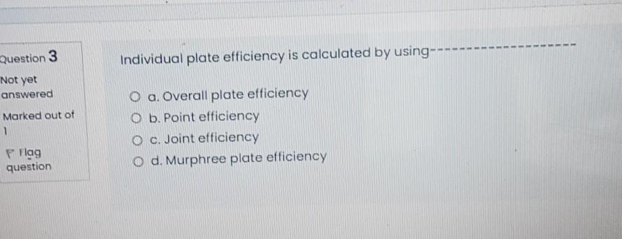 Solved Question 3 Individual plate efficiency is calculated | Chegg.com