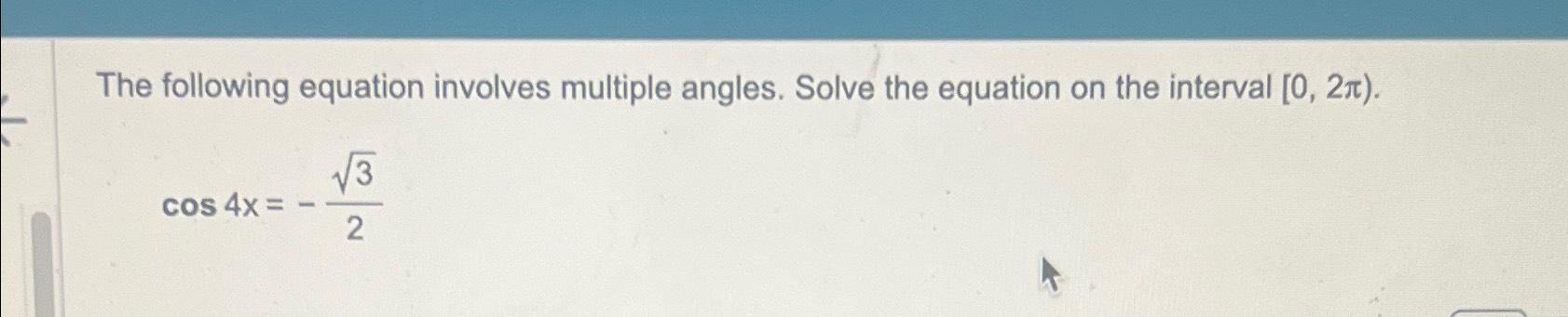 Solved The following equation involves multiple angles. | Chegg.com